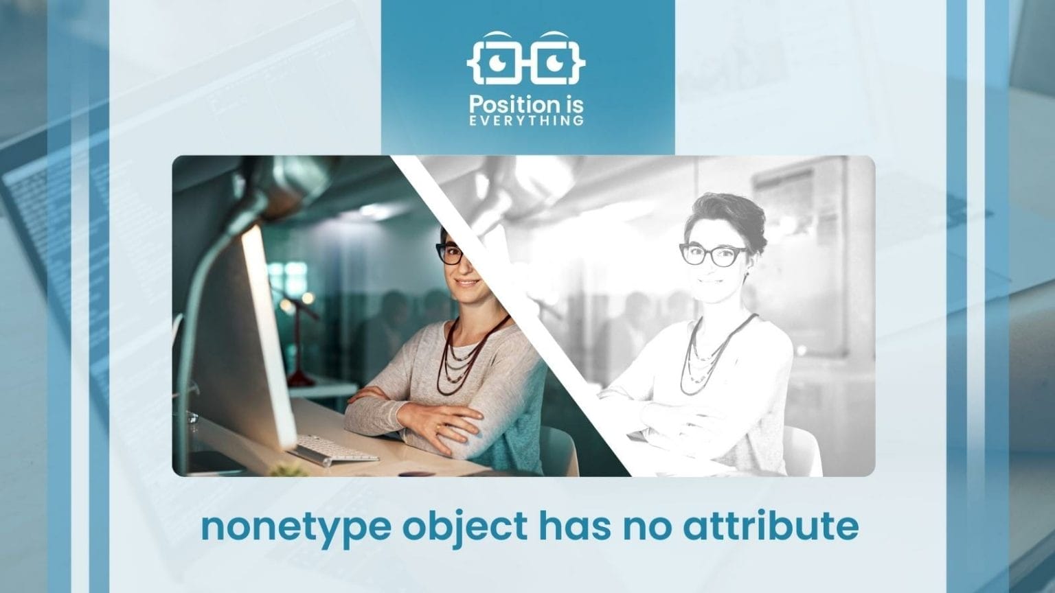 Nonetype Object Has No Attribute: Error Causes and Solutions - Position Is Everything